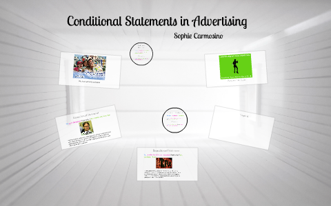 Conditional Statements in Advertising by sophie carmosino on Prezi