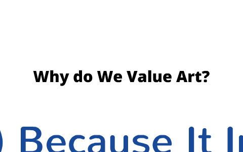 Why Do We Value Art? by Natasha Pain on Prezi