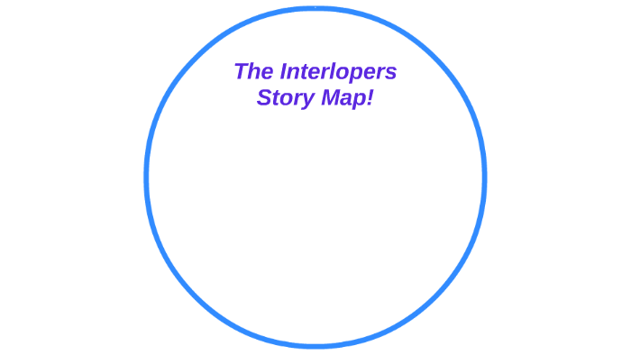 The Interlopers Story Map! by Danielle Daniels on Prezi