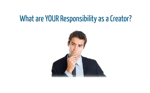 What are the Creators Responsibility`s by Jonas Chen on Prezi