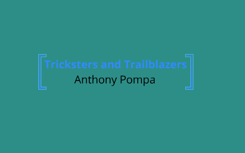 Tricksters and Trailblazers by Anthony Pompa on Prezi