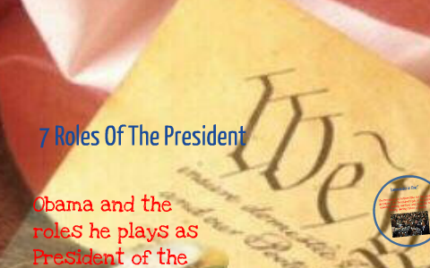 7 Roles Of The President by Miranda Barrett on Prezi