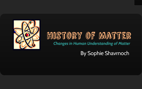 Matter Timeline by Sophie S on Prezi