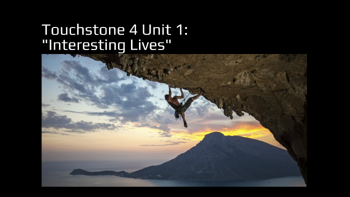 Touchstone 4 Unit 1 by joseph carrier on Prezi