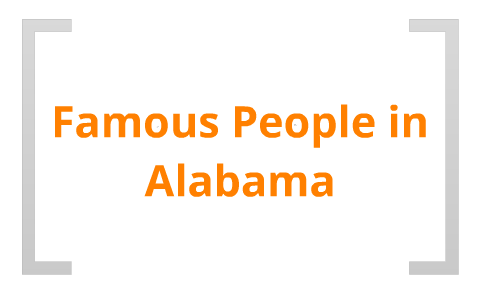 Famous People in Alabama History by Milena Chavis on Prezi