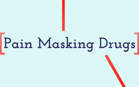 Pain-masking Drugs by Richard Matchett on Prezi