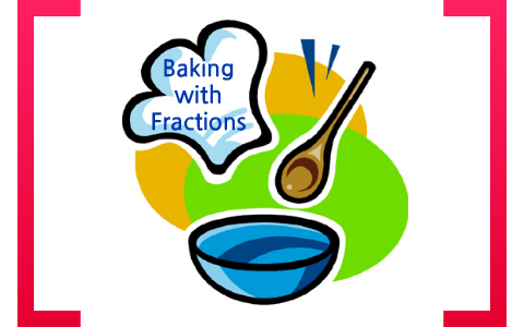 Baking with Fractions by Roseanne Laricchia on Prezi