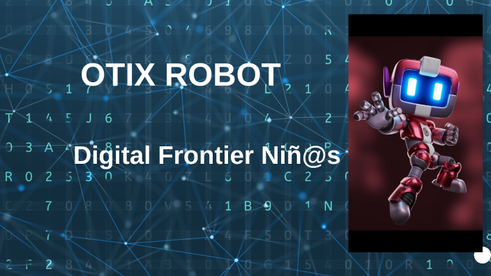 OTIX ROBOT OK by Angel Mario Gutierrez on Prezi