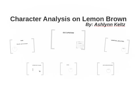 Character Analysis on Lemon Brown by Ashlynn Keltz on Prezi