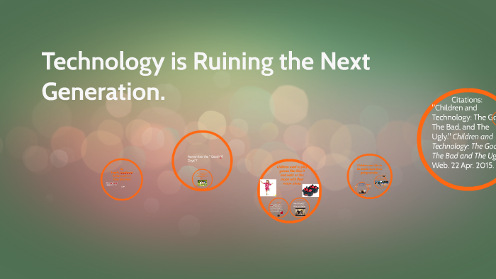 Technology Ruining the Next Generation. by rose shannon on Prezi