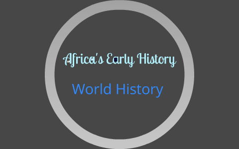 Africa's Early History by Daniel Cowgill on Prezi