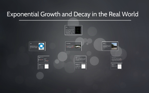 Exponential Growth and Decay in the Real World by miguel avitia on Prezi