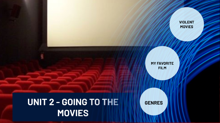 UNIT 2 - GOING TO THE MOVIES by José Ruiz on Prezi