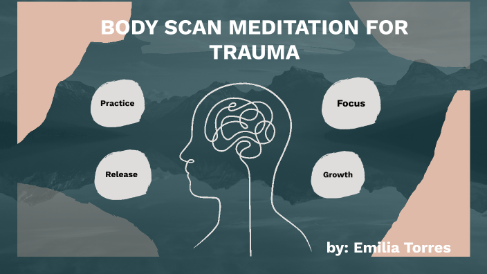 Trauma Healing Through Body Scan by Emilia Torres on Prezi