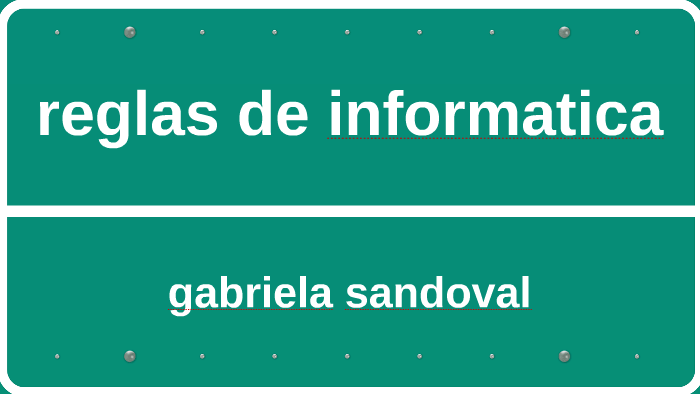 reglas de informatica by gabriela sandoval on Prezi