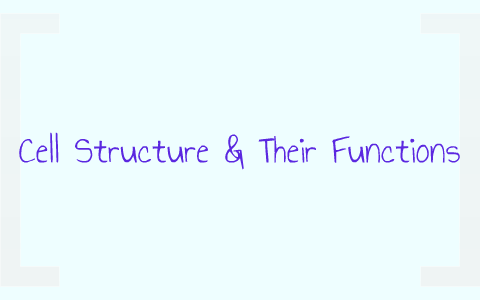 Cell Structure & Their Functions by Sam Rizo on Prezi