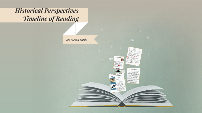 Historical Perspectives (Timeline of Reading) by Megan Lipski on Prezi