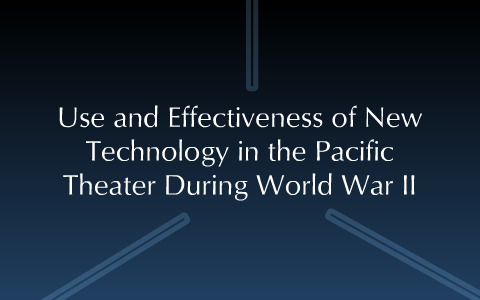 Use and Effectiveness of New Technology in the Pacific Theater during ...