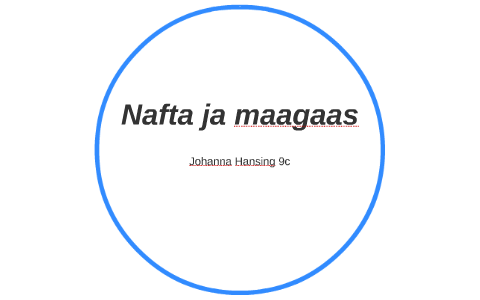 Nafta ja maagaas by Johanna Hansing on Prezi
