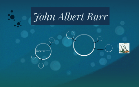 John Albert Burr by aisha johbnson on Prezi