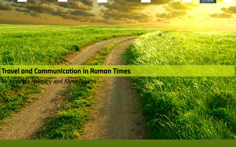 Travel and Communication in Roman Times by alyse adams on Prezi