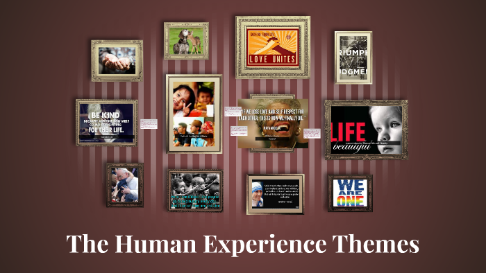 The Human Experience Themes by Isis Salisbury on Prezi