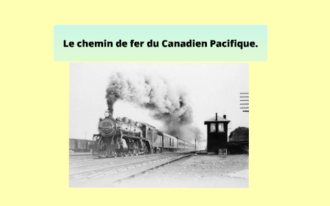 Le chemain de fer du Canadien Pacifique by Casandra Germain on Prezi