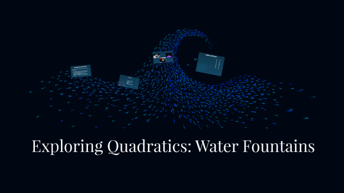 Exploring Quadratics: Water Fountains by Kiara Stpehens on Prezi