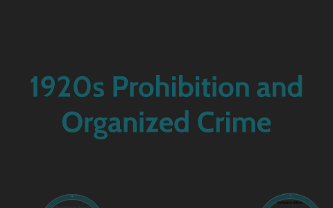 1920s Prohibition and Organized Crime: by malik williams on Prezi