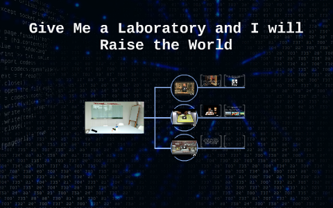 Give Me a Laboratory and I will Raise the World by Sarah Crago on Prezi