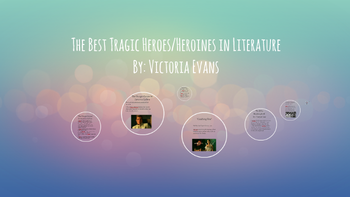 The Best Tragic Heroes/Heroines in Literature by Victoria Evans on Prezi