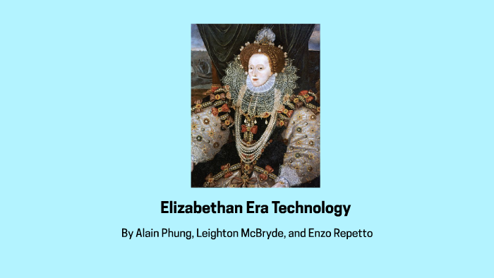 Elizabethan Era Technology by Alain Phung on Prezi
