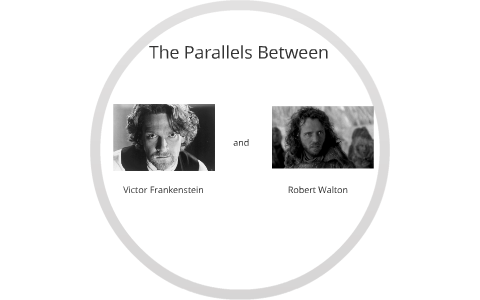 Parallels Between Frankenstein and Walton by Chelsea Corlis on Prezi