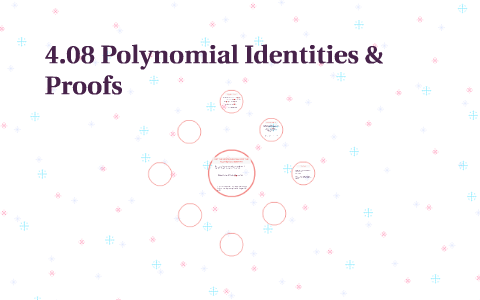 4.08 Polynomial Identities & Proofs by Marian Vu on Prezi