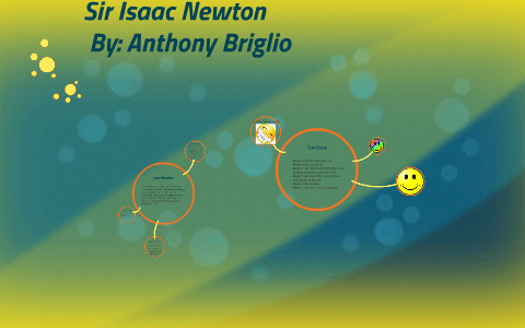Sir Isaac Newton By: Anthony Briglio by Anthony Briglio on Prezi