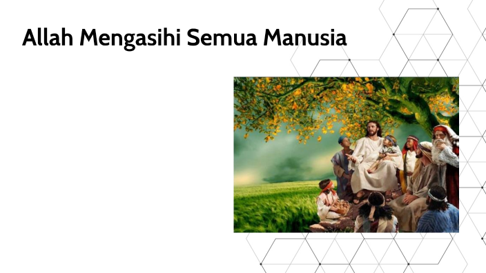Allah Mengasihi Semua Manusia by Andrey PH on Prezi