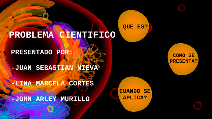 PROBLEMA CIENTIFICO by Juan Sebastian Nieva Gonzalez on Prezi