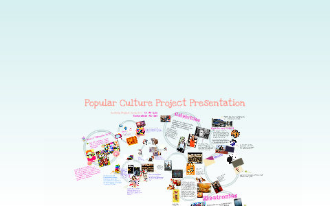 Popular Culture Project Presentation by Emily . on Prezi