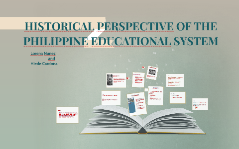 HISTORICAL PERSPECTIVE OF THE PHILIPPINE EDUCATIONAL SYSTEM by lorena ...