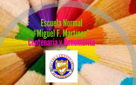 Escuela Normal “Miguel F. Martínez” by Aglae Arreozola on Prezi