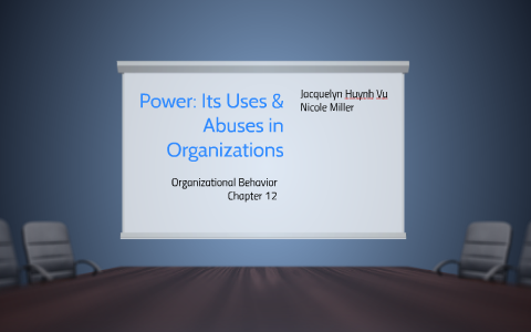 Chp. 12 Power: Organizational Behavior by Jacquelyn Huynh Vu on Prezi