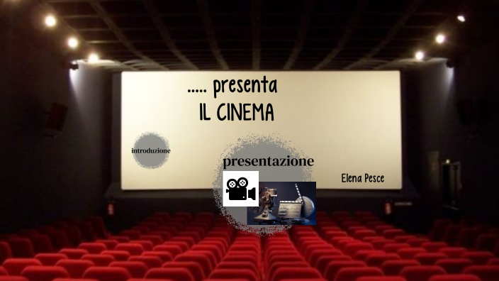 IL CINEMA by Elena Pesce on Prezi