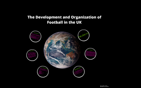 The Development and Organisation of Football in the UK by rebecca ...