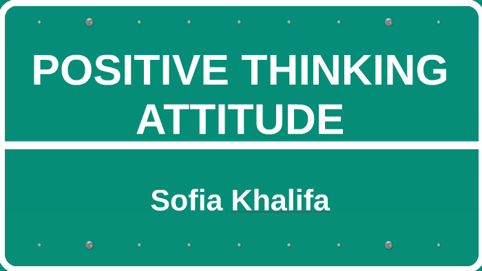 POSITIVE THINKING ATTITUDE by Islam Elmaghrabi on Prezi