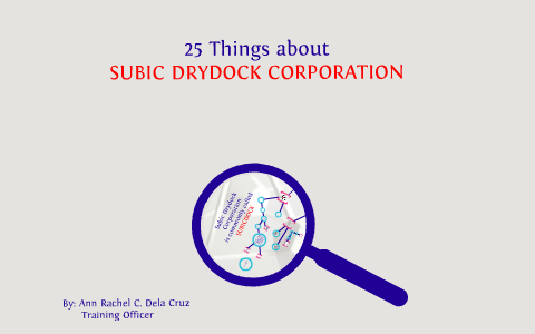 25 Things about Subic Drydock Corporation by Ann Rachel Dela Cruz on Prezi