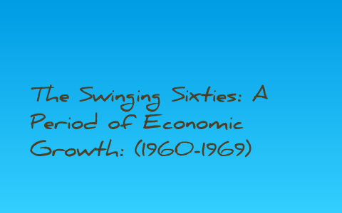 The Swinging Sixties: A Period of Economic Growth (1960-1969) by ...