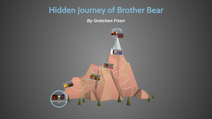 Hidden Journey of Brother Bear by Gretchen Fixen on Prezi