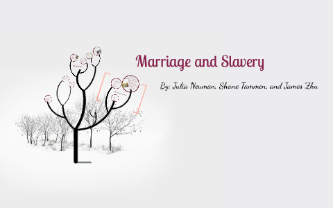 Marriage and Slavery by Julia Neuman on Prezi
