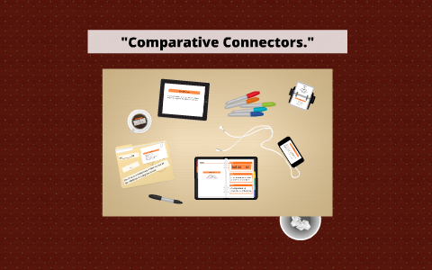 comparative connectors by maria gonzalez on Prezi