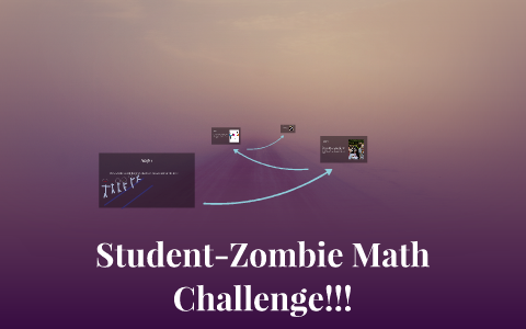 Student-Zombie Math Challenge!!! by Claire DeHart on Prezi
